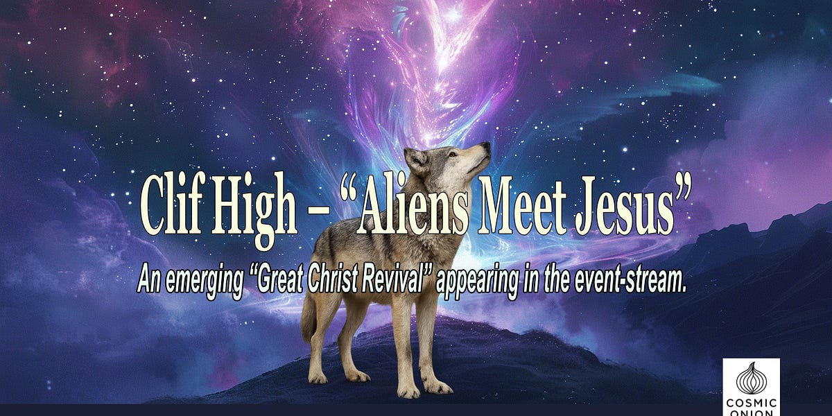Clif High – “Aliens Meet Jesus” - The Cosmic Onion