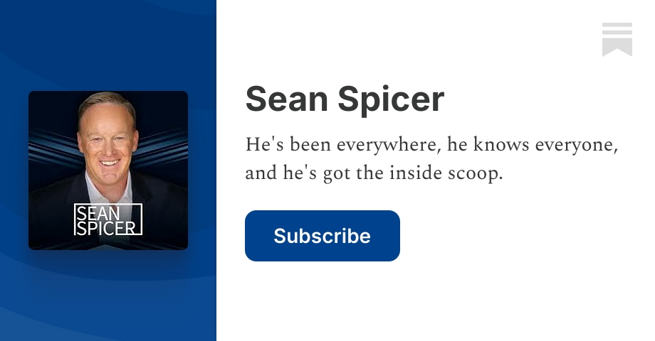 The Sean Spicer Show | Sean Spicer | Substack