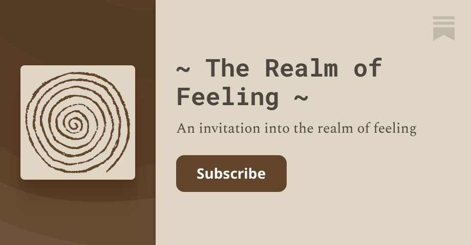 ~ The Realm of Feeling ~ | Freya Haley | Substack