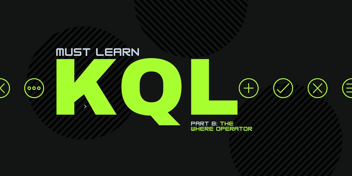 Must Learn KQL Part 8: The Where Operator - by Rod Trent