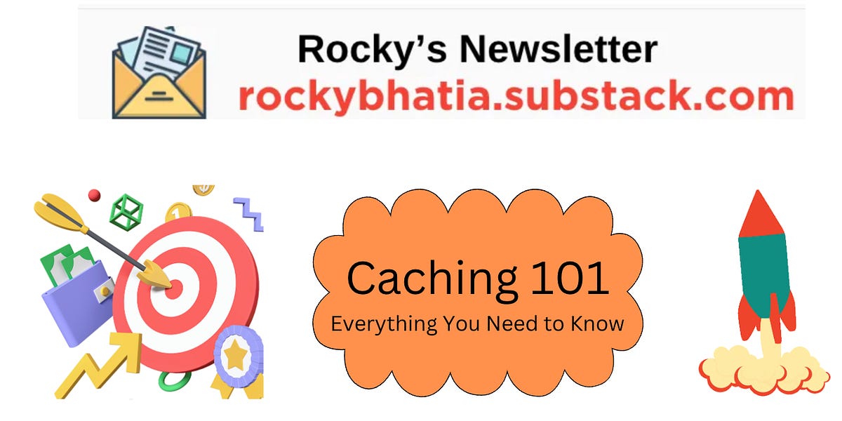 Caching 101: Everything You Need to Know - by Rocky Bhatia