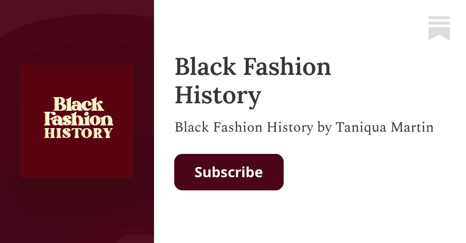 Black Fashion History | Taniqua Martin | Substack