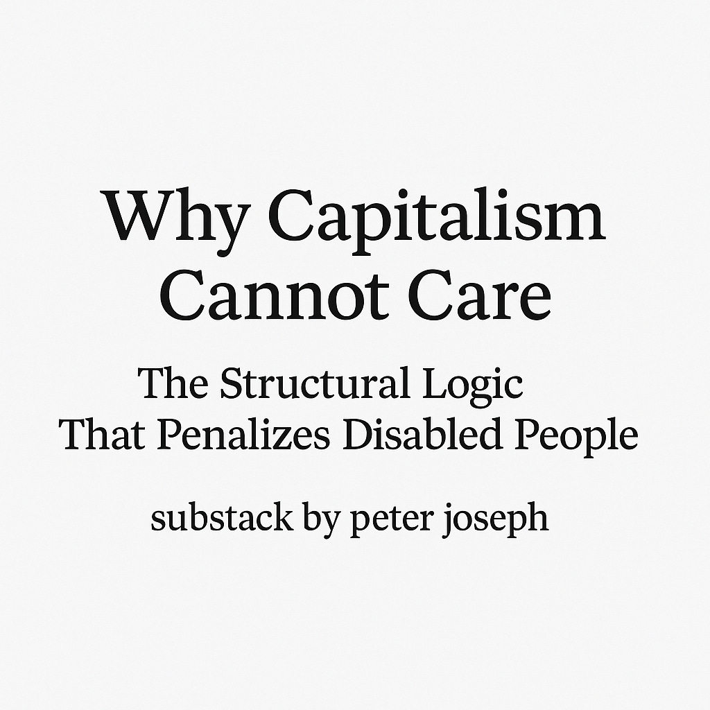 Why Capitalism Cannot Care - Peter Joseph: Substack