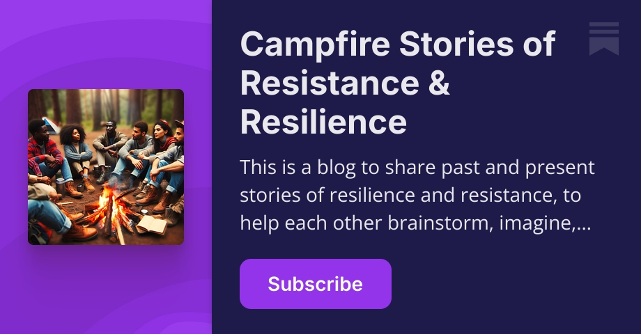 Campfire Stories of Resistance & Resilience | Lois T | Substack