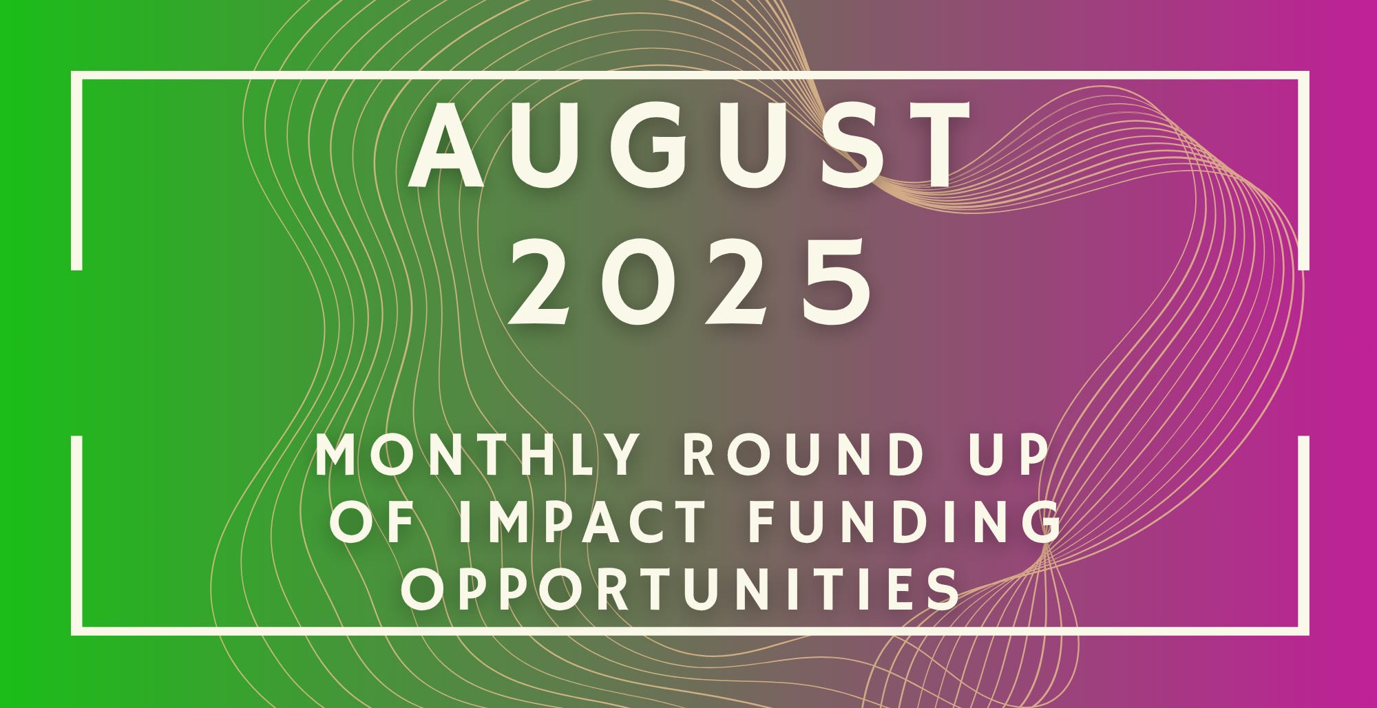 August Round Up of Impact Funding Opportunities- 126 New Opportunities!