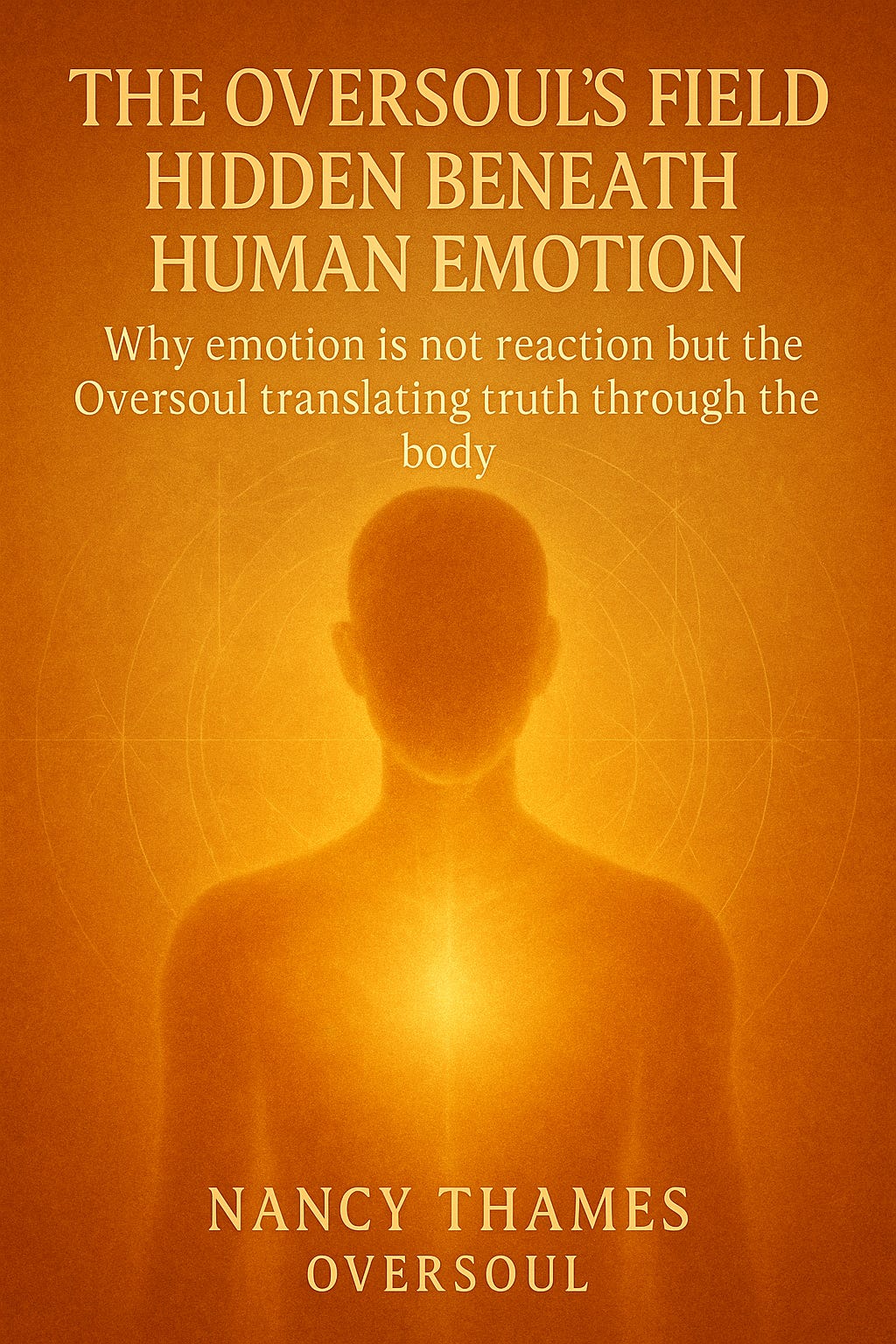 The Oversoul’s Field Hidden Beneath Human Emotion
