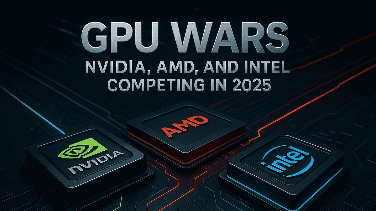 GPU Wars: Nvidia, AMD, and Intel Competing in 2025