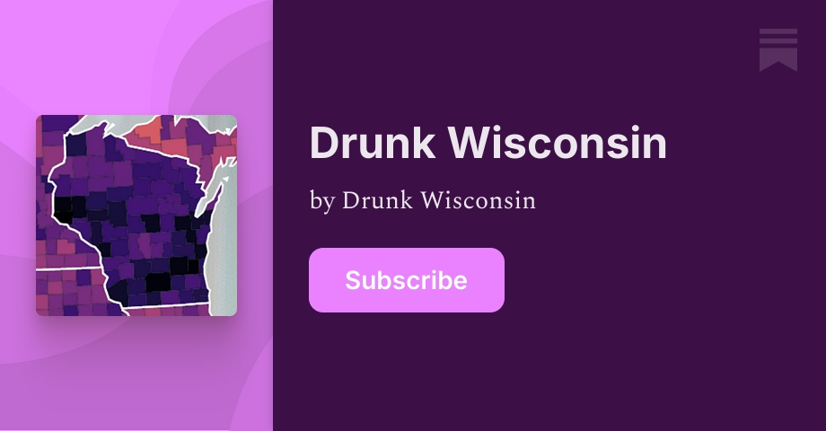 Drunk Wisconsin | Substack