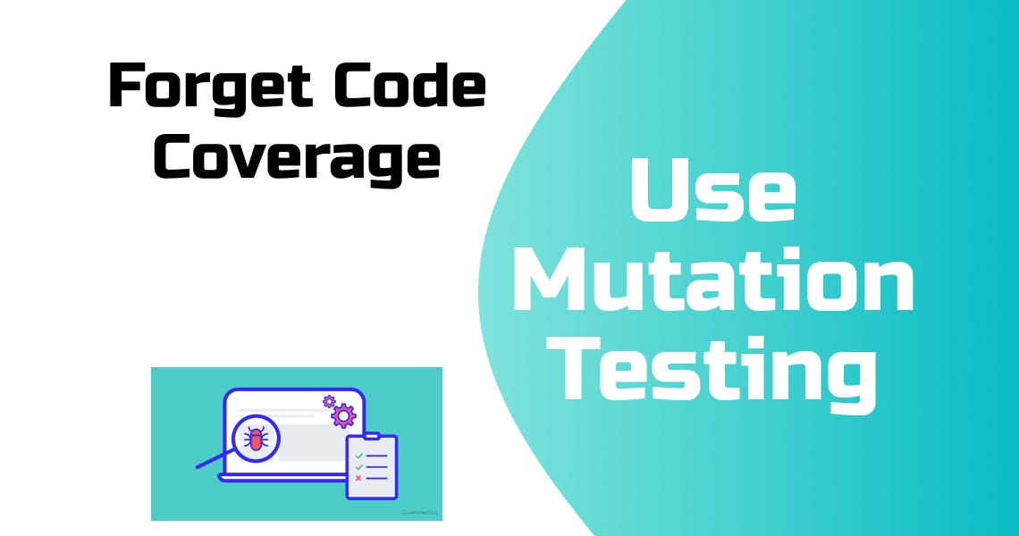 Comments - Forget code coverage. Use Mutation Testing