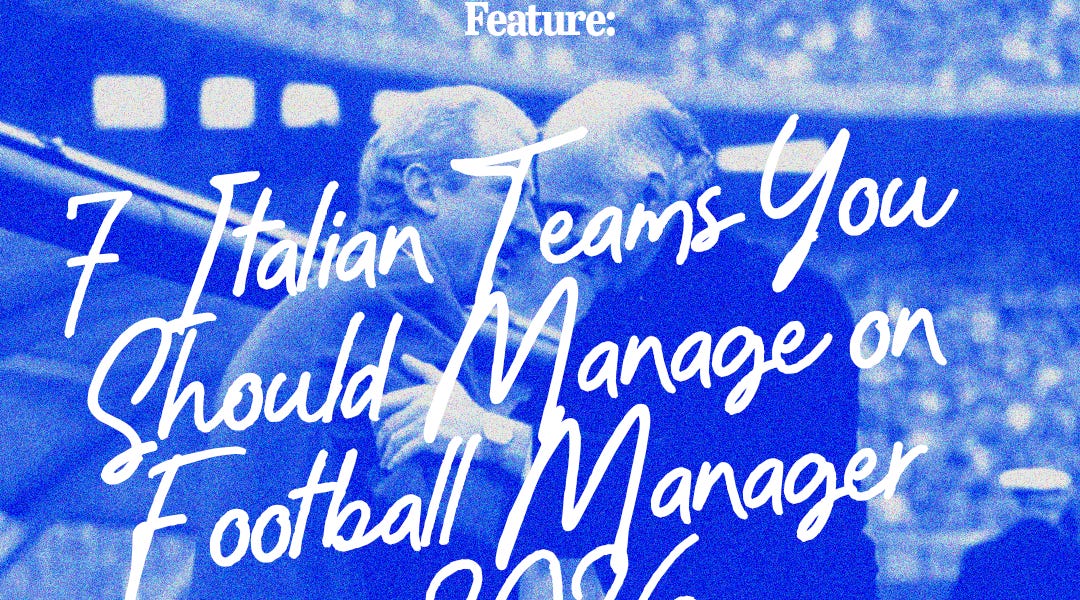 7 Italian Teams You Should Manage on Football Manager 2026 | FM26 Serie ...