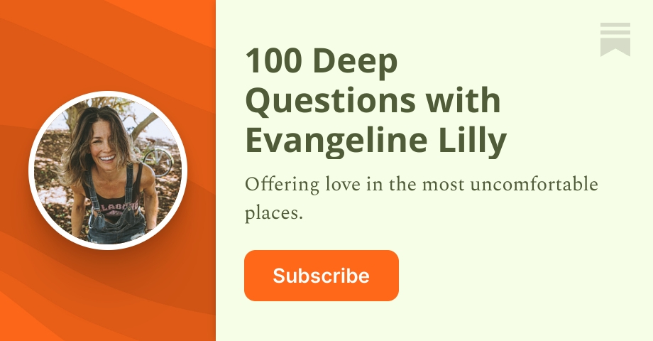 100 Deep Questions with Evangeline Lilly | Substack