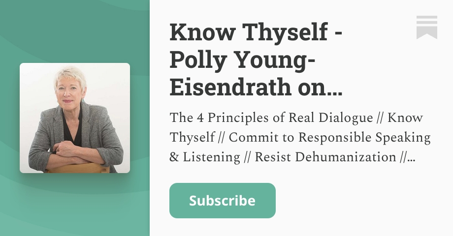 Know Thyself - Polly Young-Eisendrath on Substack | Polly Young-Eisendrath, PhD | Substack