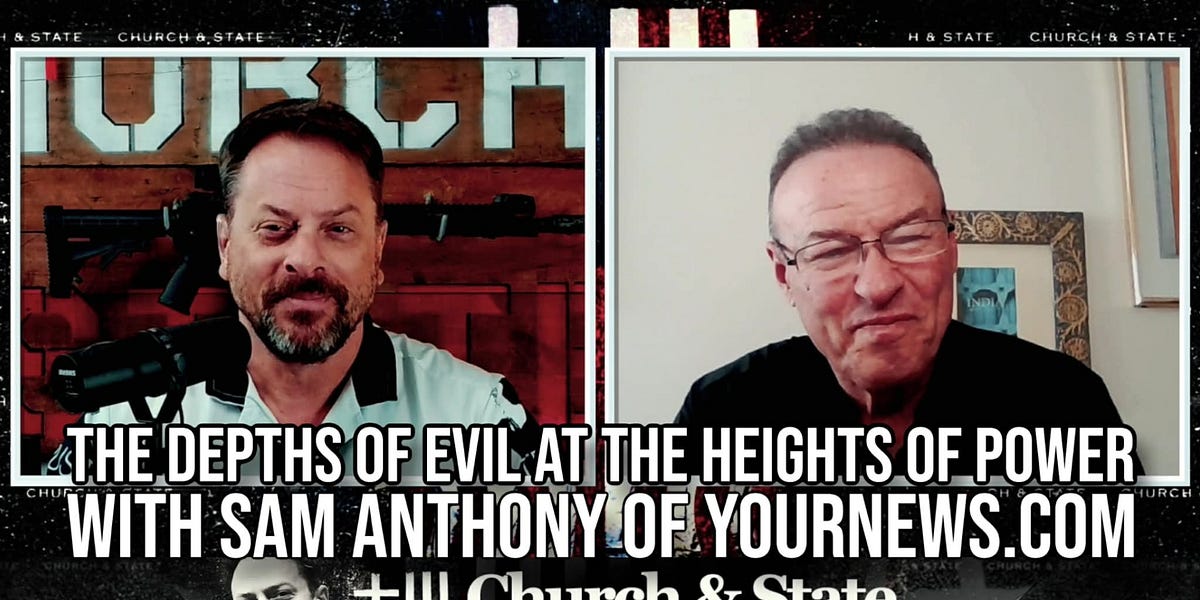 The Depths of Evil at the Heights of Power with Sam Anthony of YourNews.com