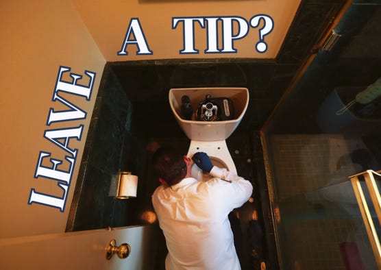 No, Mr. President, I will not tip my plumber