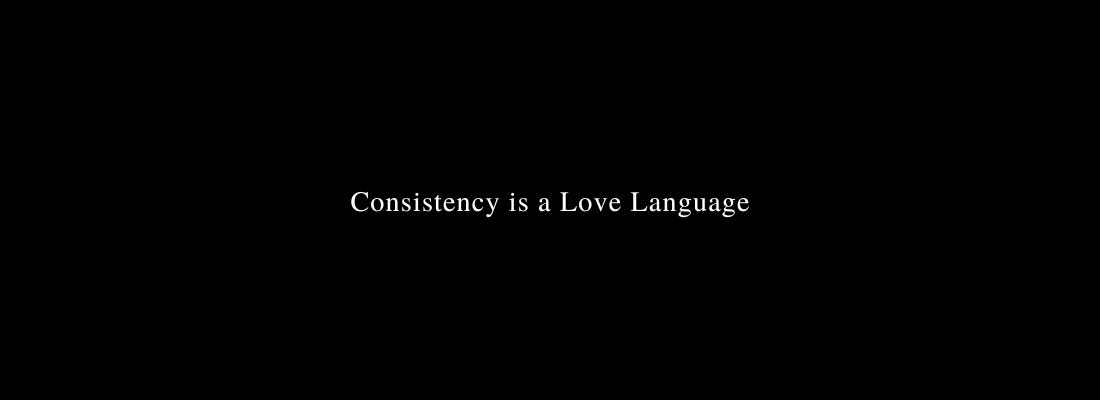 Consistency is a Love Language - by Matt Gottesman