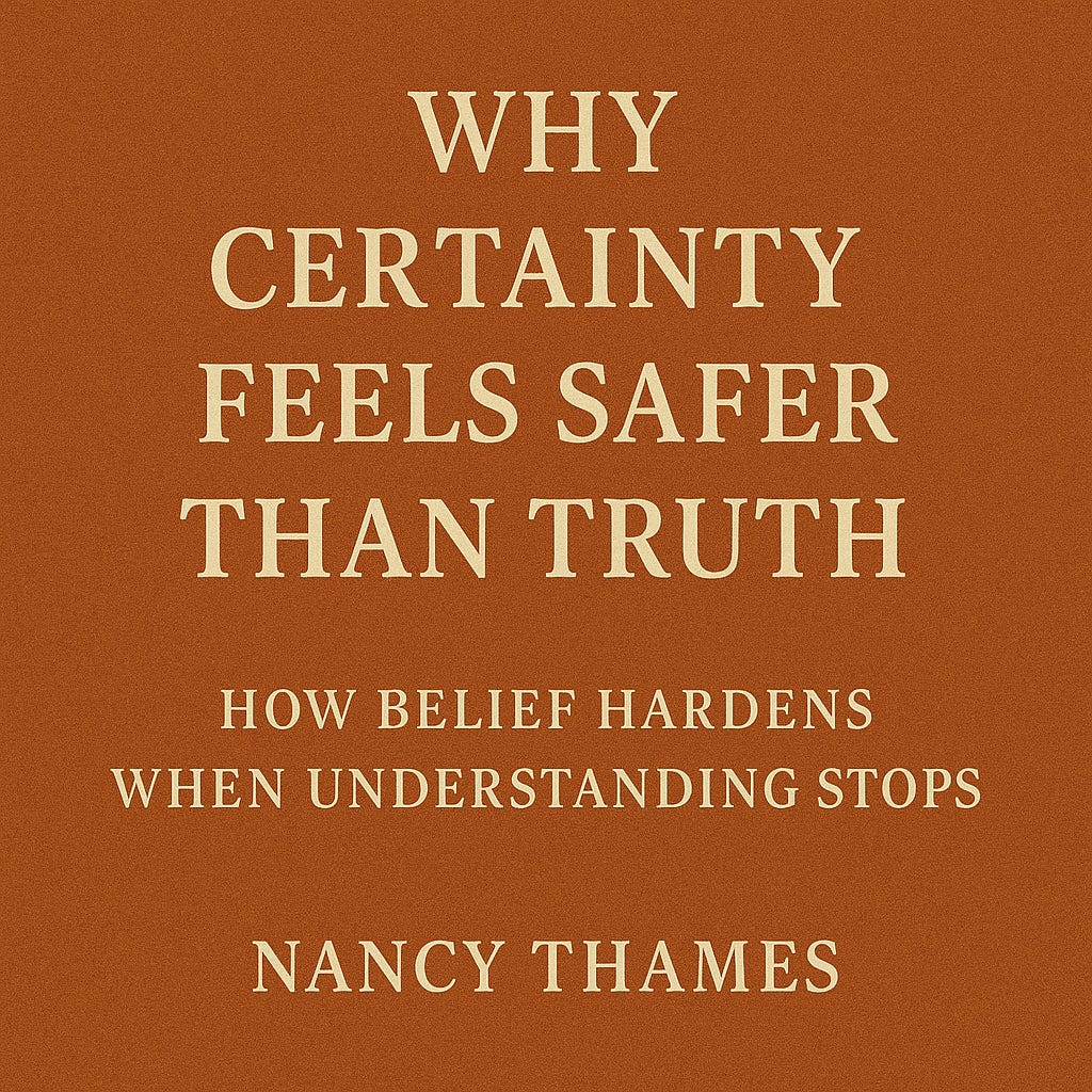 Why Certainty Feels Safer Than Truth - Nancy Thames