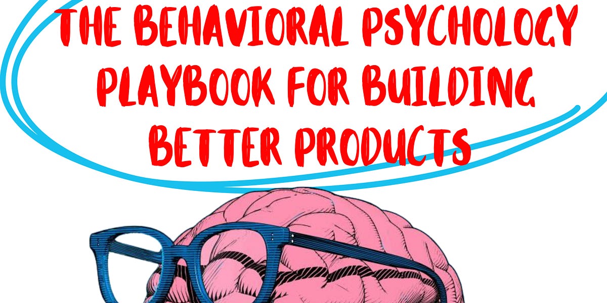 Week 58 - The Behavioral Psychology Playbook for Building Better Products 🧠