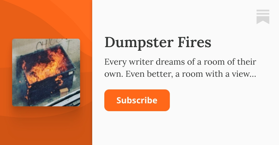 Dumpster Fires | Barret Baumgart | Substack