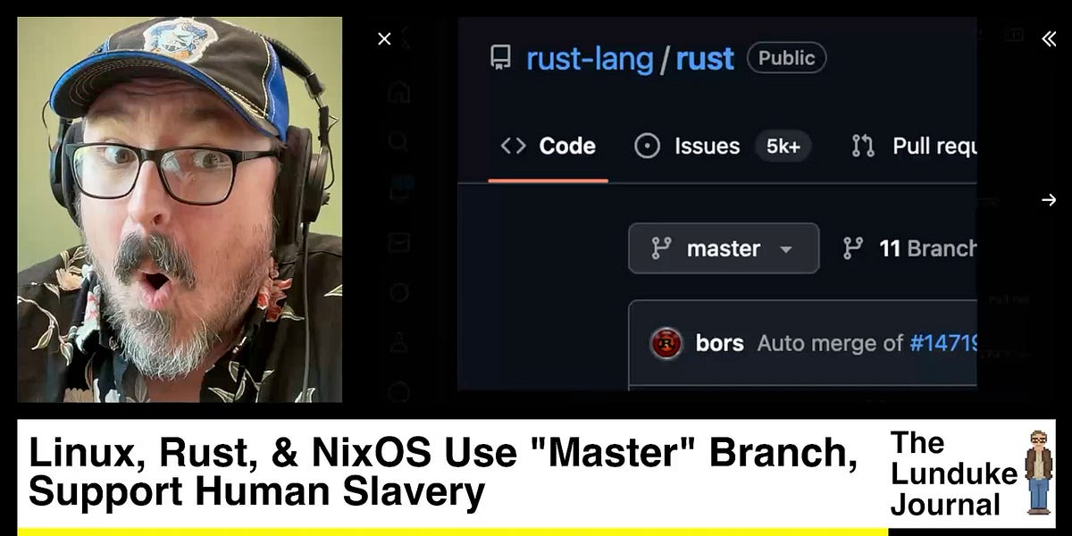 Linux, Rust, & NixOS Use Master Branch, Support Human Slavery