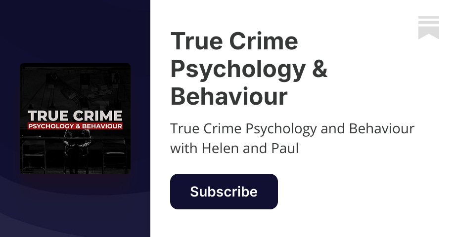 True Crime Psychology & Behaviour | True Crime Psych & Behaviour | Substack