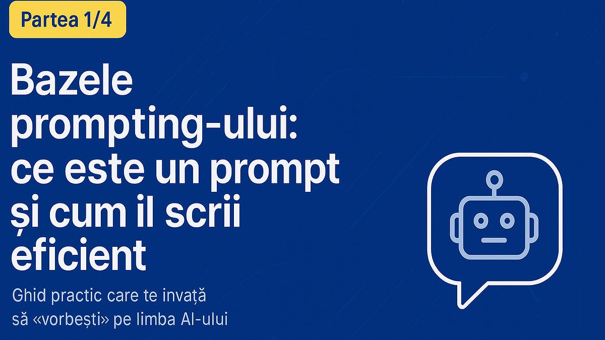 Bazele prompting-ului (Partea 1/4): ce este un prompt și cum îl scrii ...