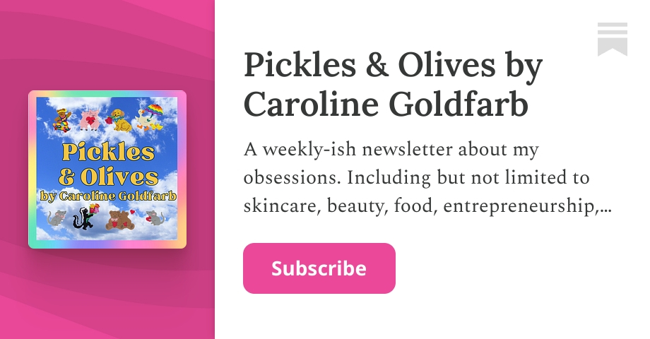 Pickles & Olives by Caroline Goldfarb | Substack