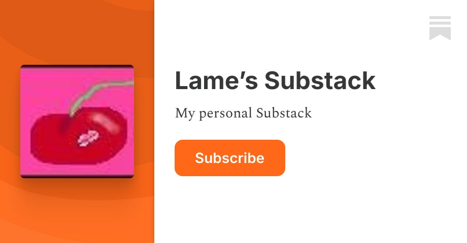 Lame’s Substack | Lame Cherry | Substack