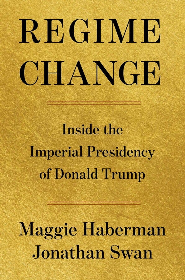 Regime Change by Maggie Haberman and Jonathan Swan