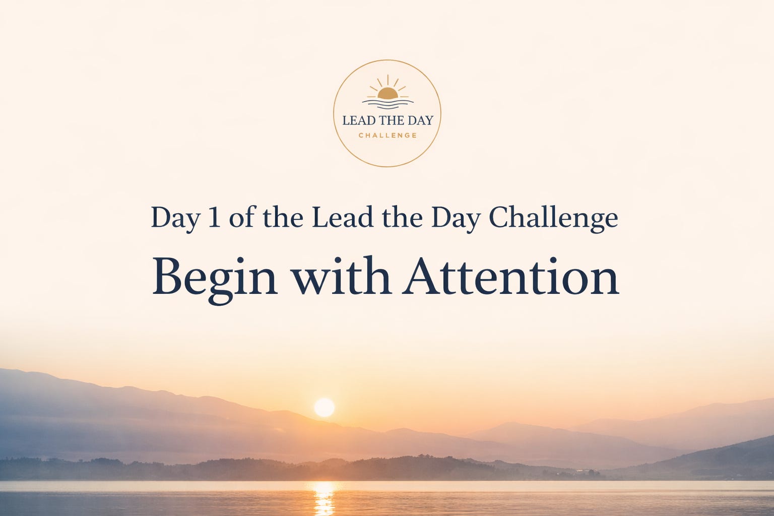 Day 1 of the Lead the Day Challenge: Begin with Attention