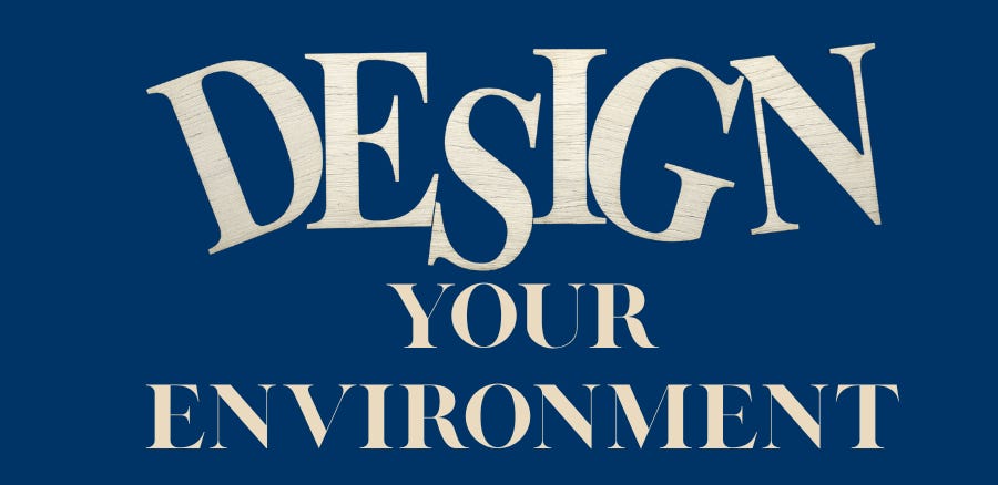 The Simple Secret to Doing: Design Your Environment for Success
