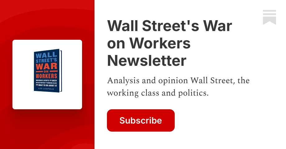 Wall Street's War on Workers Newsletter | Les Leopold | Substack