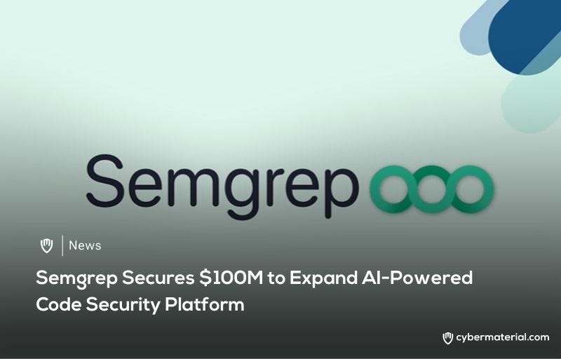 Semgrep Raises $100M for Autonomous Security