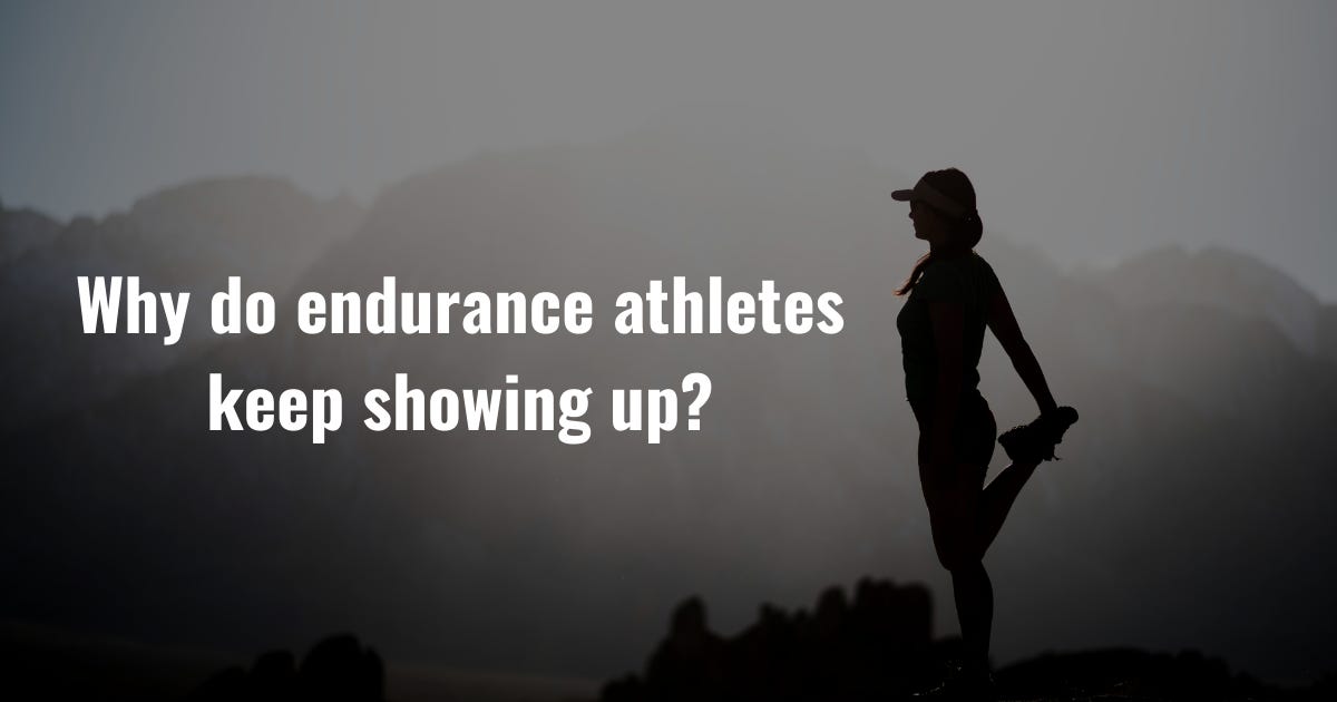 Why do endurance athletes keep showing up?