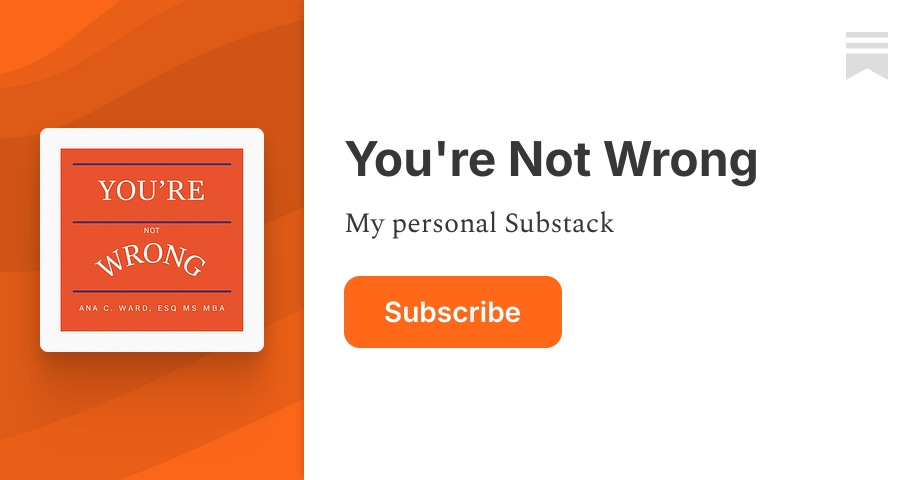 You're Not Wrong | Ana Ward | Substack