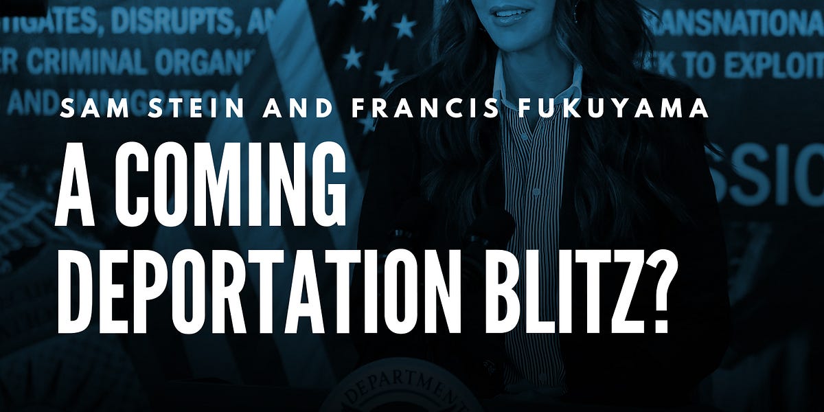 Sam Stein and Francis Fukuyama: A Coming Deportation Blitz?