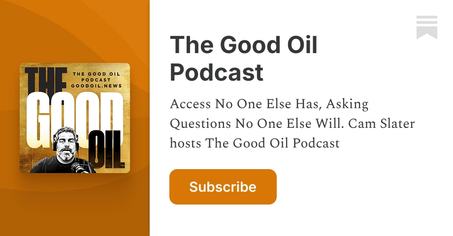 The Good Oil Podcast | Cam Slater | Substack