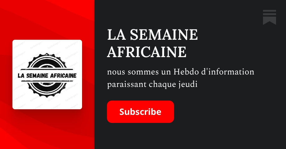 LA SEMAINE AFRICAINE | Substack
