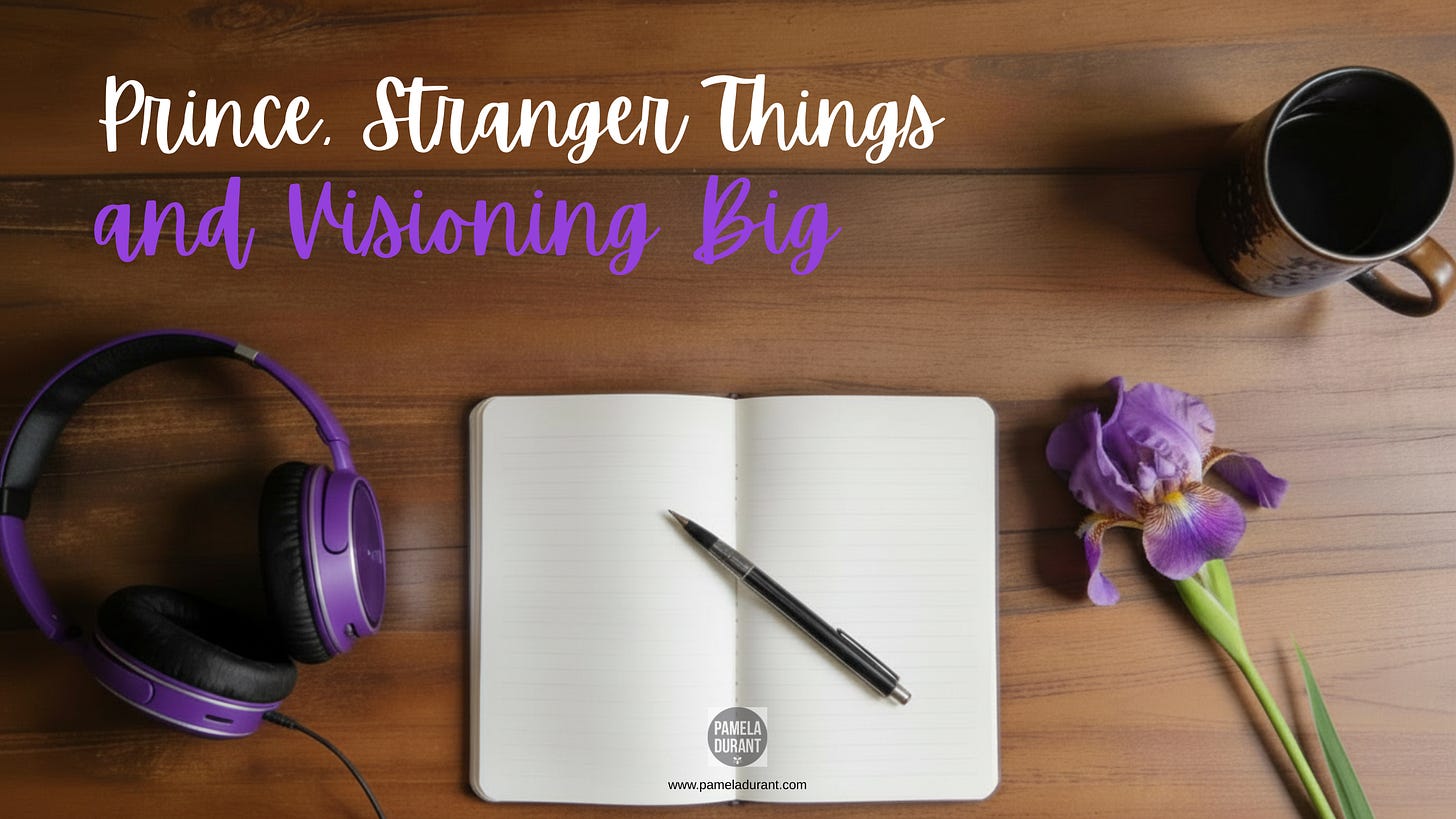 Prince, Stranger Things, and Visioning Big - by Pam Durant