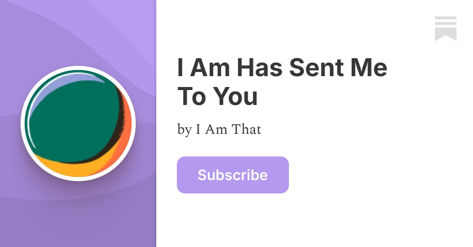 I Am Has Sent Me To You | I Am That | Substack