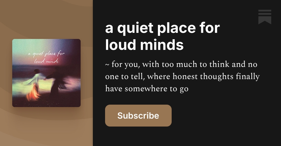 a quiet place for loud minds | Substack