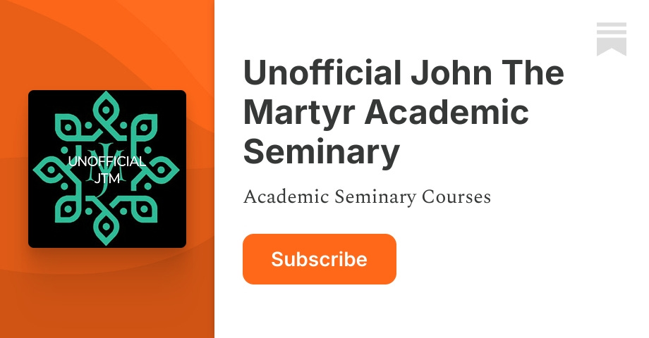 Unofficial John The Martyr Academic Seminary | Ali Jumadathani | Substack