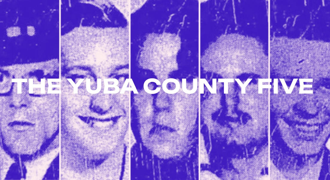 What happened to the Yuba County Five? - by Kevin Ryan