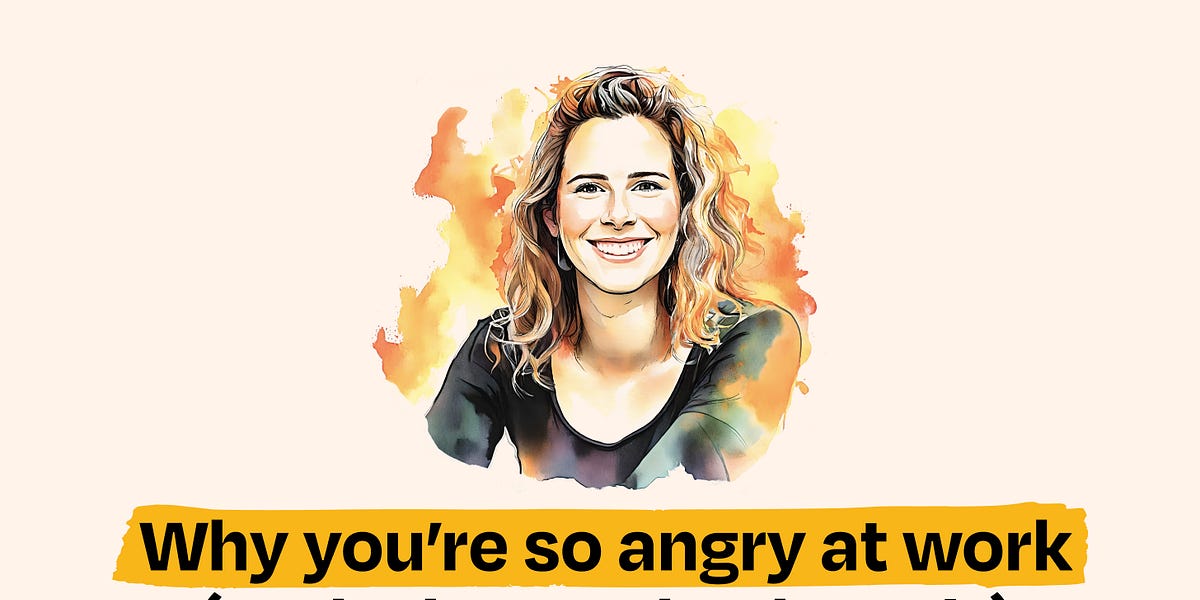 Why you’re so angry at work (and what to do about it)
