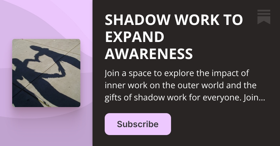 SHADOW WORK TO EXPAND AWARENESS | Keila Shaheen | Substack