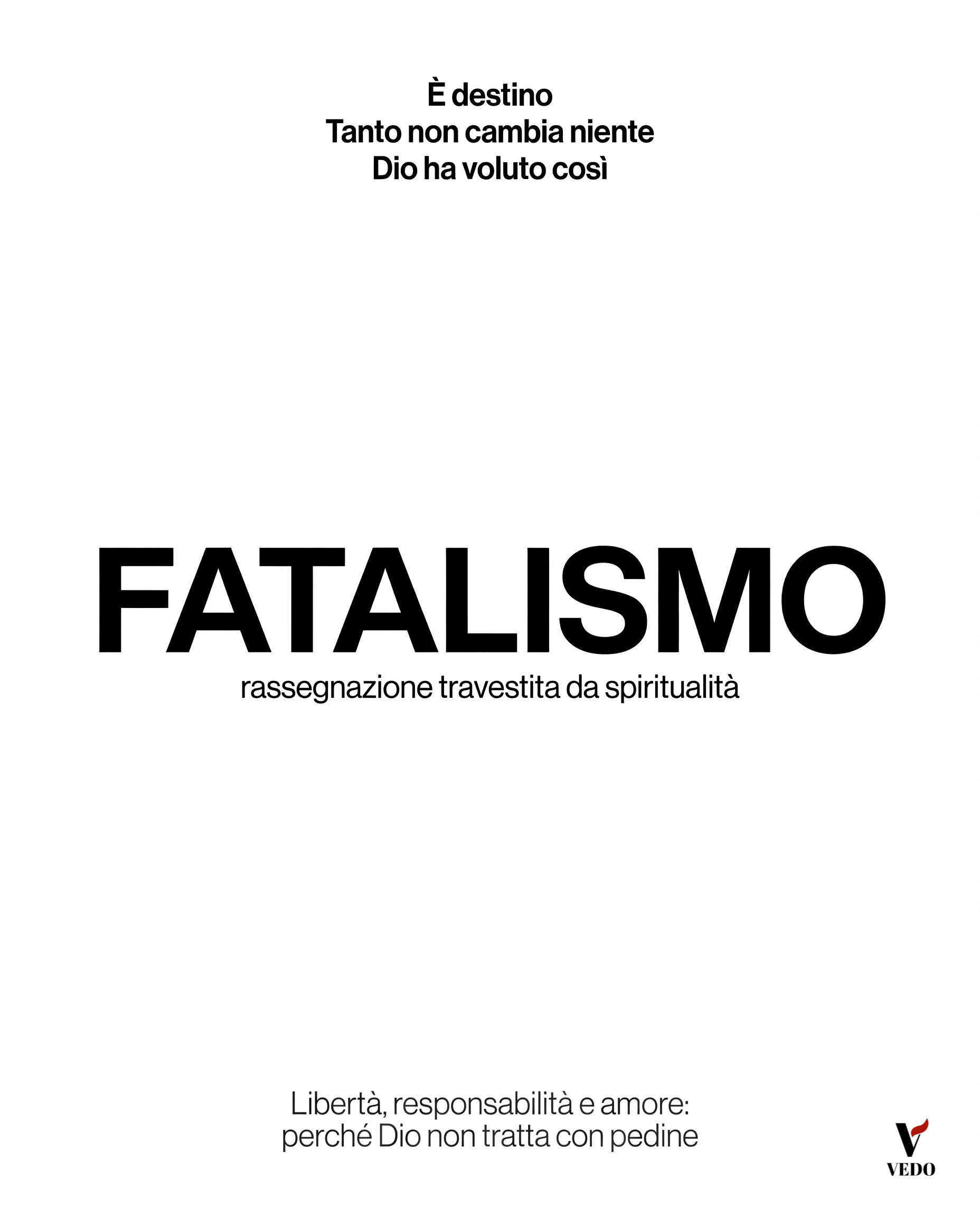 “È destino”, “Tanto non cambia niente”, “Dio ha voluto così”