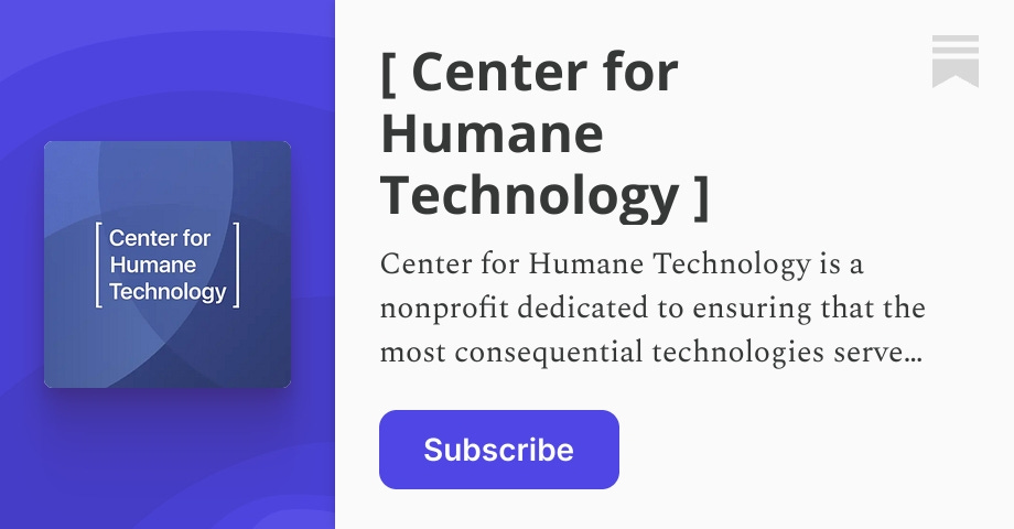 [ Center for Humane Technology ] | Substack