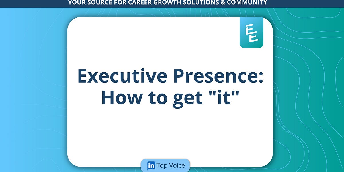 Executive Presence: How to get "it"