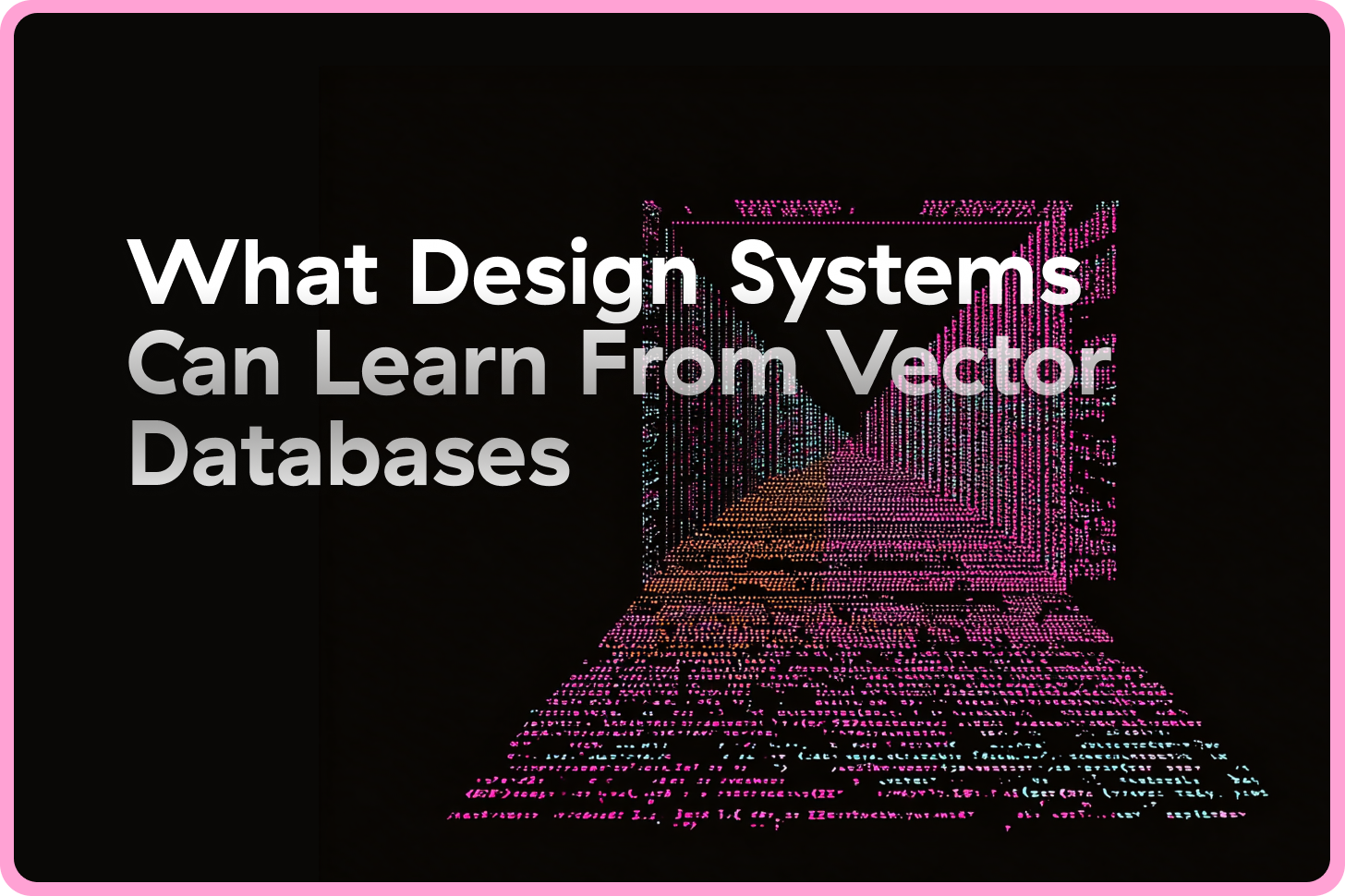 What Design Systems Can Learn From Vector Databases
