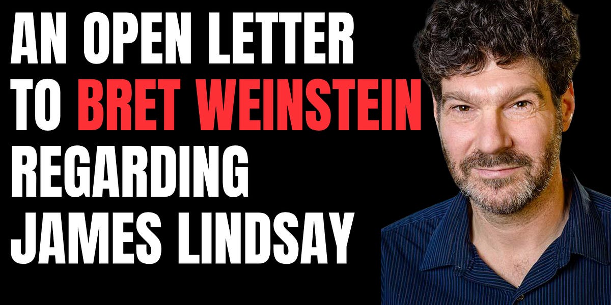 An Open Letter To Bret Weinstein Regarding James Lindsay