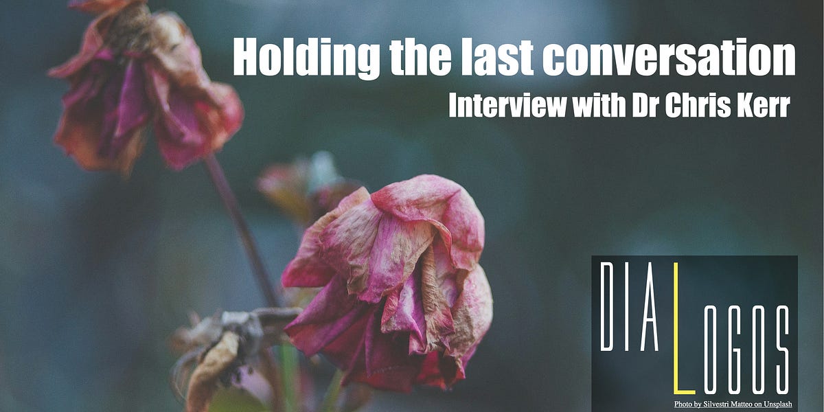 The Last Conversation(s). Interview with Dr Chris Kerr
